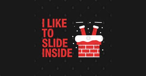 I Like To Slide Inside Naughty Santa Chimney Funny Christmas