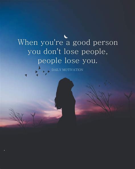 When You Re A Good Person You Don T Lose People People Lose You