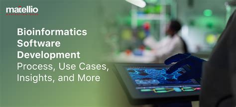 Bioinformatics Software Development Process Use Cases Insights And More Matellio Inc
