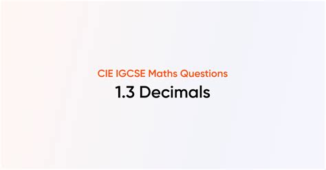 Cie Igcse Maths 1 3 Decimals Tutorchase