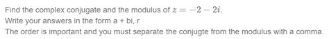Solved Find The Complex Conjugate And The Modulus Of Chegg
