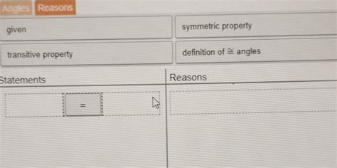 Solved Angles Reasons Given Symmetric Property Transitive Property