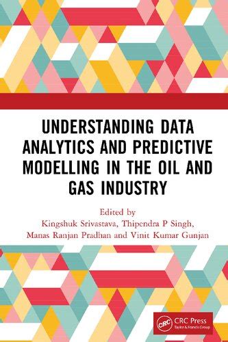 Understanding Data Analytics And Predictive Modelling In The Oil And Gas Industry Pdfepub