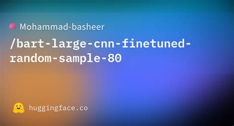 Mohammad Basheer Bart Large Cnn Finetuned Random Sample 80 · Hugging Face