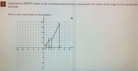 Solved 4 Quadrilateral Abcd Shown In The Coordinate Plane Below Is Dilated With The Center At