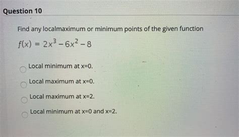 Solved Question 10 Find Any Localmaximum Or Minimum Points