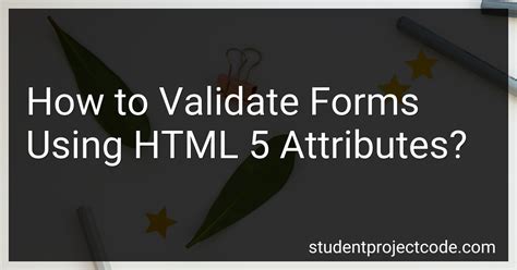 How To Validate Forms Using Html 5 Attributes In 2025
