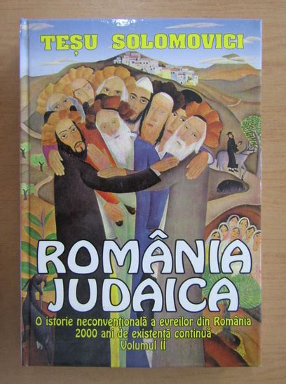 Tesu Solomovici Romania Judaica Volumul 2 Cumpără