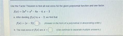 Solved Use The Factor Theorem To Find All Real Zeros For The