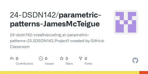 Github 24 Dsdn142parametric Patterns Jamesmcteigue 24 Dsdn142 Creativecodingai Parametric