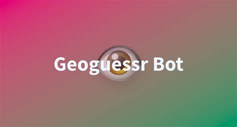 Geoguessr Bot A Hugging Face Space By Manu
