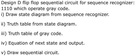 solved design d flip flop sequential circuit for sequence recognizer 1110 which operate gray