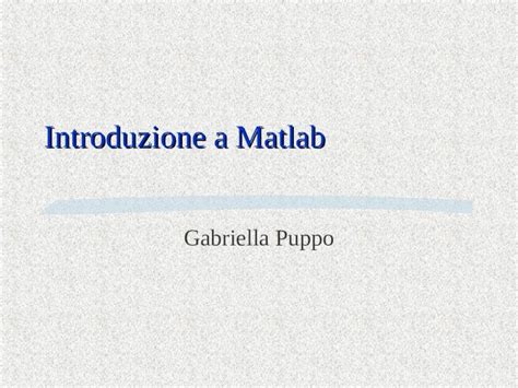 Ppt Introduzione A Matlab Gabriella Puppo Che Cosa è Matlab Matlab è