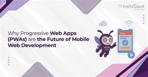 Why Progressive Web Apps Pwas Are The Future Of Mobile Web Development
