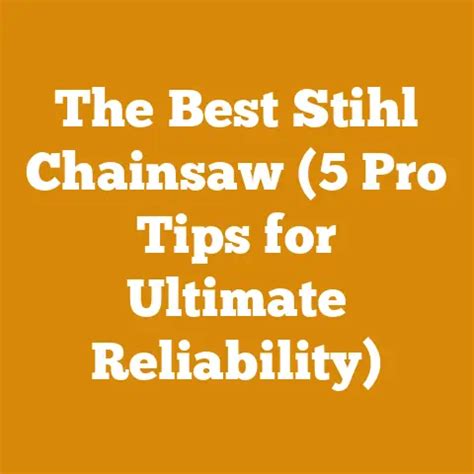The Best Stihl Chainsaw 5 Pro Tips For Ultimate Reliability