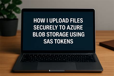 How I Upload Files Securely To Azure Blob Storage Using Sas Tokens Umesh Pandit Notes