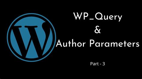 Author Parameters Explained Wpquery Wordpress Tutorial Youtube