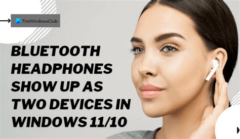 Bluetooth Headphones Show Up As Two Devices In Windows 11 10