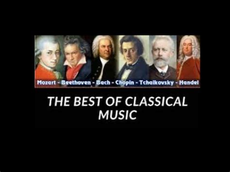 The Best Of Classical Music Mozart Beethoven Bach Chopin Vivaldi Most Famous Classic Piece
