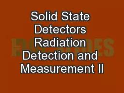 PPT Solid State Detectors Radiation Detection And Measurement II