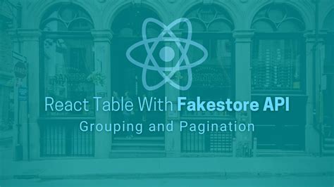 getting started with react table with fakestore api 3 grouping and