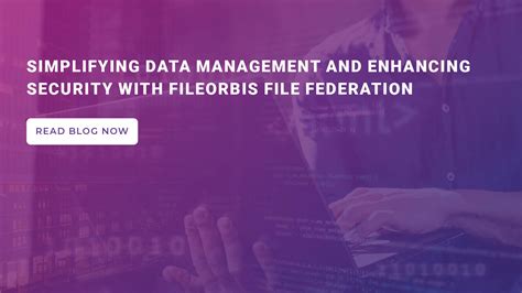 Simplifying Data Management And Enhancing Security With Fileorbis File Federation Fileorbis