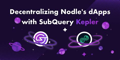 Nodle Decentralises Their Dapps With The Help Of Subquerys Kepler