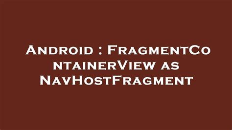 Android Fragmentcontainerview As Navhostfragment Youtube