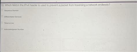 solved 15 ﻿which field in the ipv4 ﻿header is used to