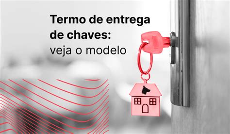 Termo De Entrega De Chaves Veja O Modelo E Para Que Serve