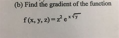 Solved Find The Gradient Of The Function F X Y Z Z 2