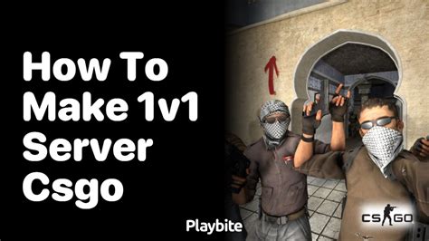 How To Make A 1v1 Server In CS GO Playbite