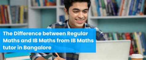 The Difference Between Regular Maths And Ib Maths From Ib Maths Tutor In Bangalore