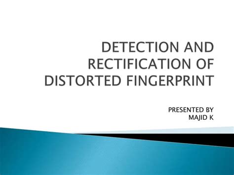 Detection And Rectification Of Distorted Fingerprint Ppt