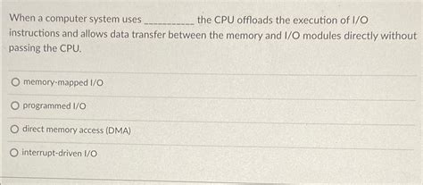Solved When A Computer System Uses The Cpu Offloads The