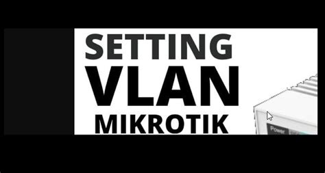 tutorial vlan di mikrotik router routerboard ccr cloud core router crs