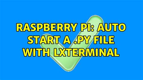 raspberry pi auto start a py file with lxterminal youtube