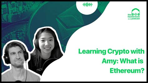 what is ethereum learning crypto with amy on the hackernoon podcast hackernoon