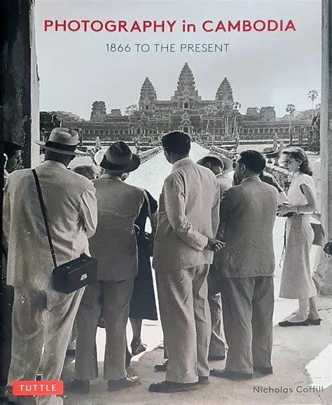 Nicholas Coffill Photography In Cambodia 1866 To The Present Living