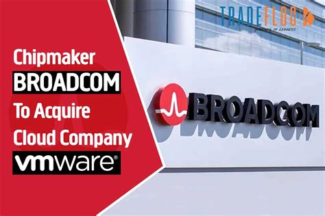 Chipmaker Broadcom In Talks To Buy Cloud Company VMware