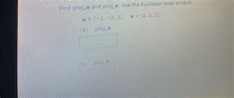 solved find proj u and proj v use the euclidean inner
