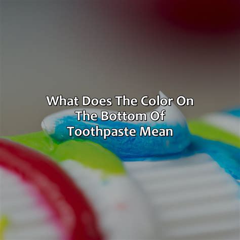 What Does The Color On The Bottom Of Toothpaste Mean