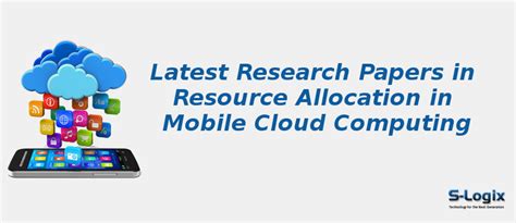 resource allocation in mobile cloud computing research papers s logix