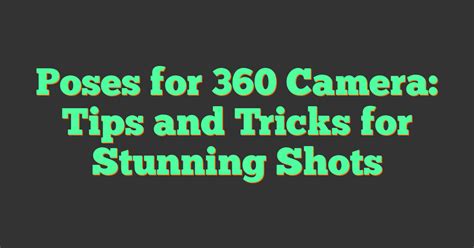 Poses For 360 Camera Tips And Tricks For Stunning Shots 2026