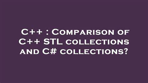 C Comparison Of C Stl Collections And C Collections Youtube