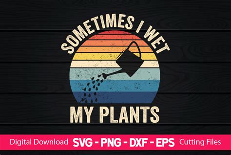Sometimes I Wet My Plants Graphic By Craftartsvg · Creative Fabrica
