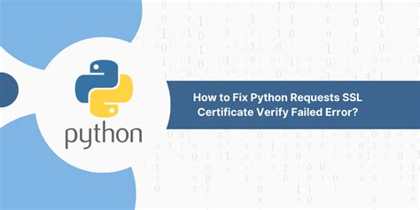 How To Fix Python Requests Ssl Certificate Verify Failed Error