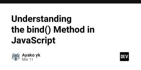 Understanding The Bind Method In JavaScript DEV Community