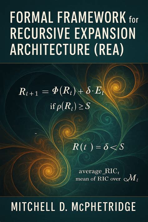 Formal Framework For Recursive Expansion Architecture Rea Math 101 By Mitchell D Mcphetridge