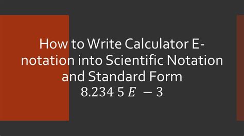 How To Write Calculator E Notation Into Scientific Notation And